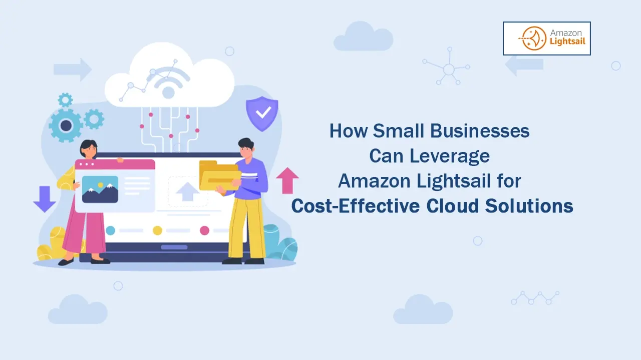 How Small Businesses Can Leverage Amazon Lightsail for Cost-Effective Cloud Solutions - Newtum