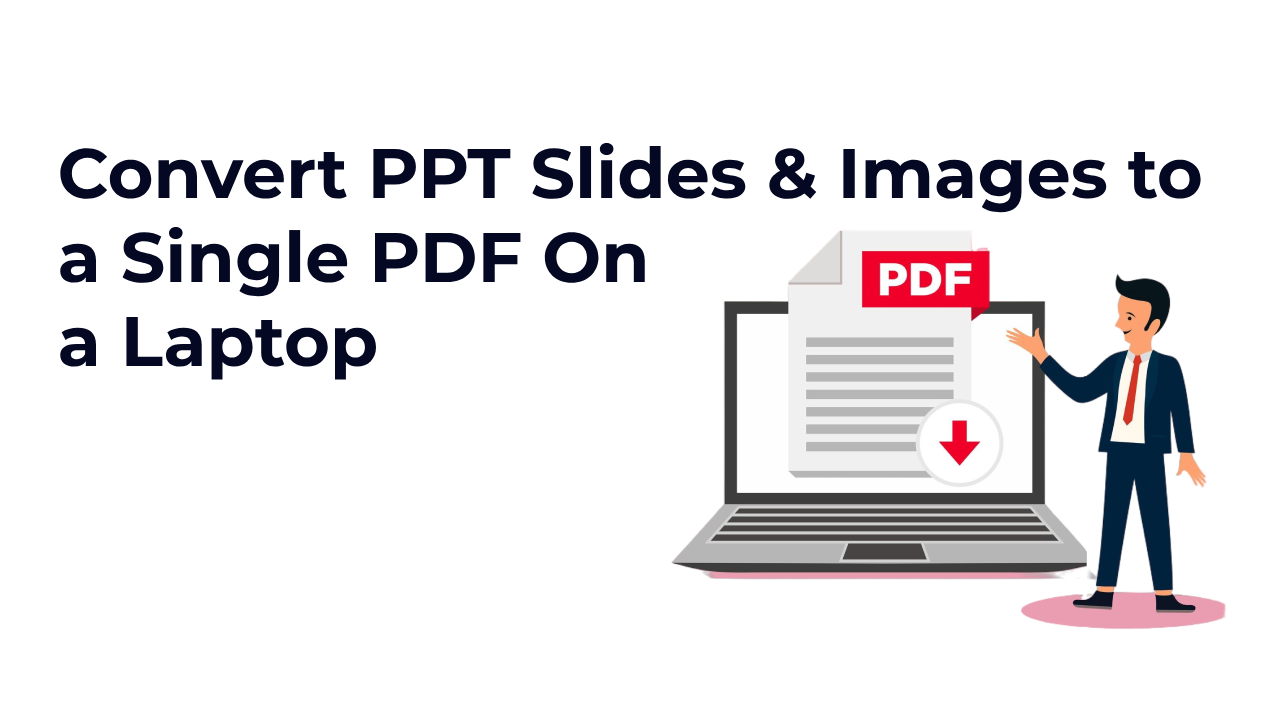 Convert PPT Slides And Images To A Single PDF On A Laptop - Newtum