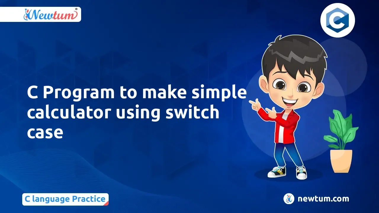 C Program to Make Simple Calculator Using Switch Case - Newtum